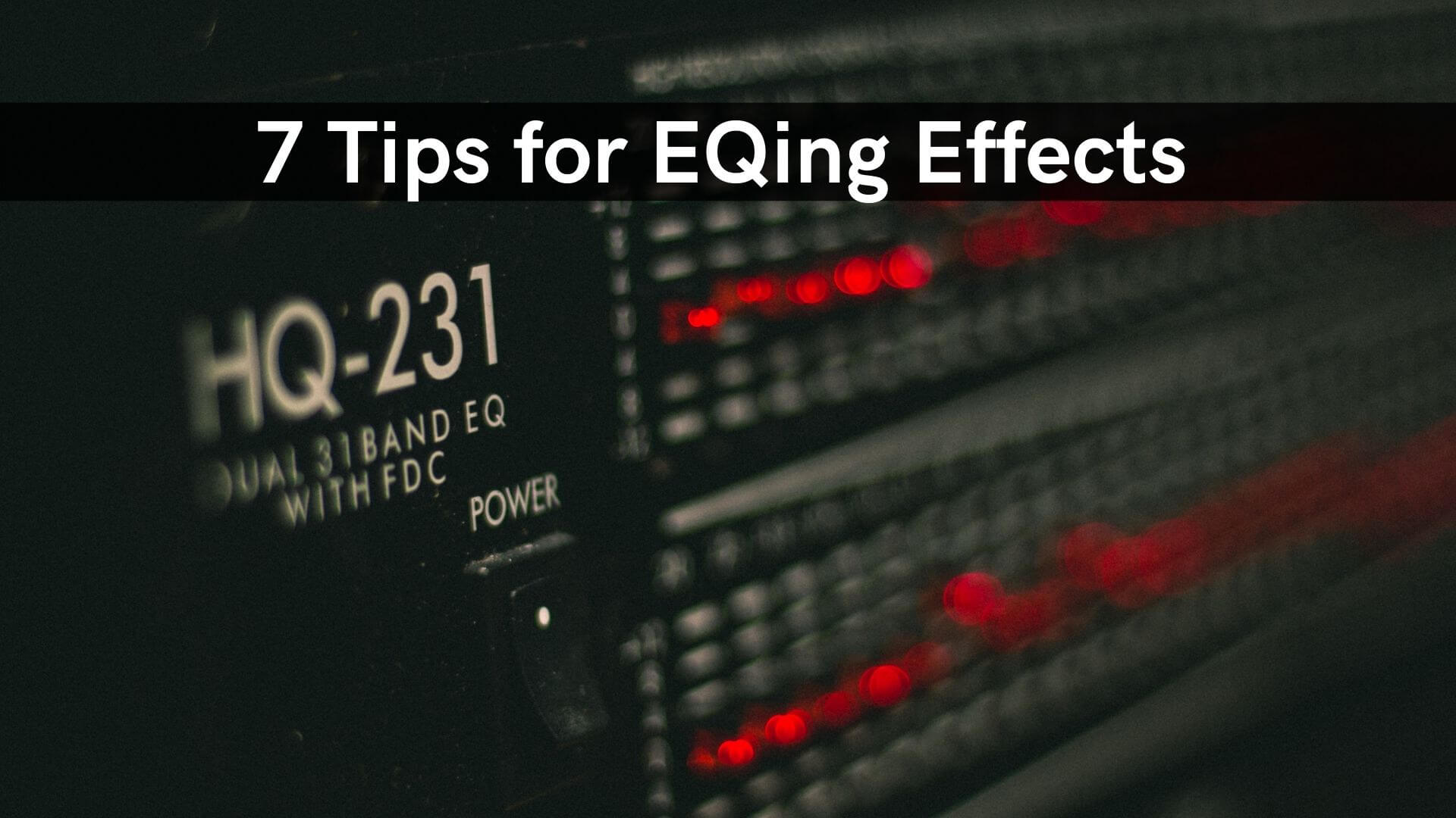 7 Tips for EQing Effects