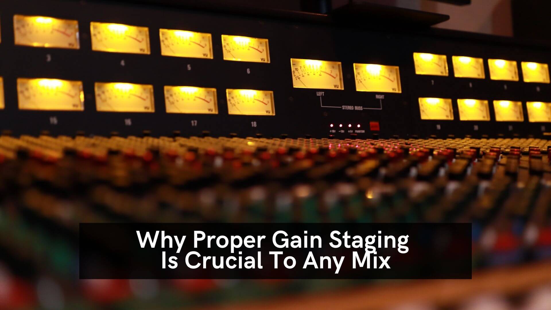 Why Proper Gain Staging Is Crucial To Any Mix