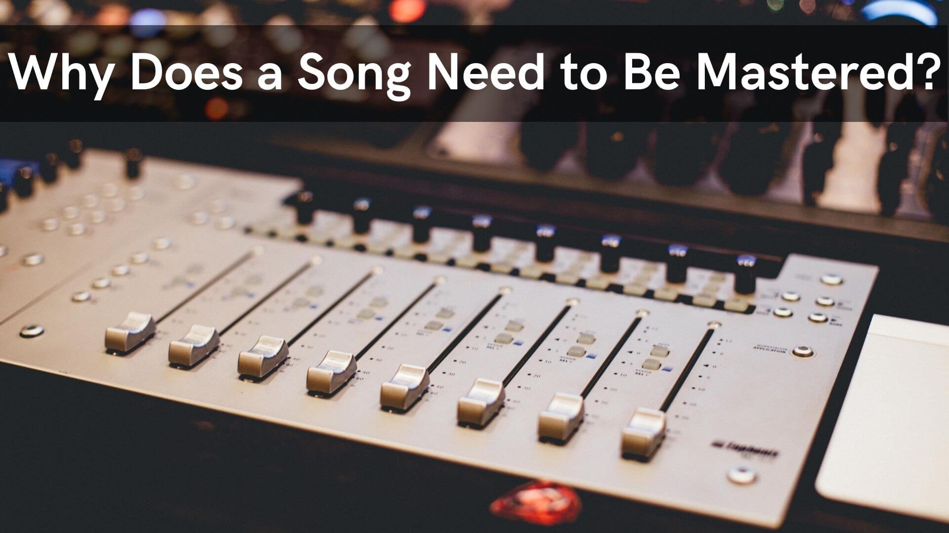 Why Does a Song Need to be Mastered?